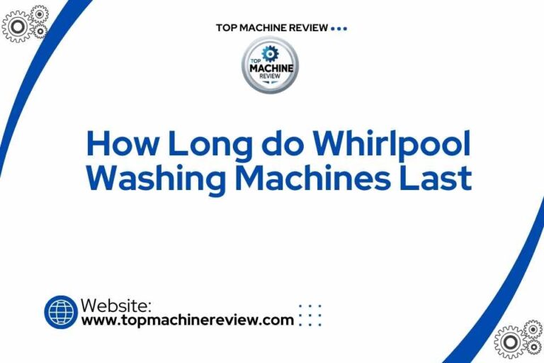 How Long Do Washing Machines Last : Complete Guide - Top Machine Review